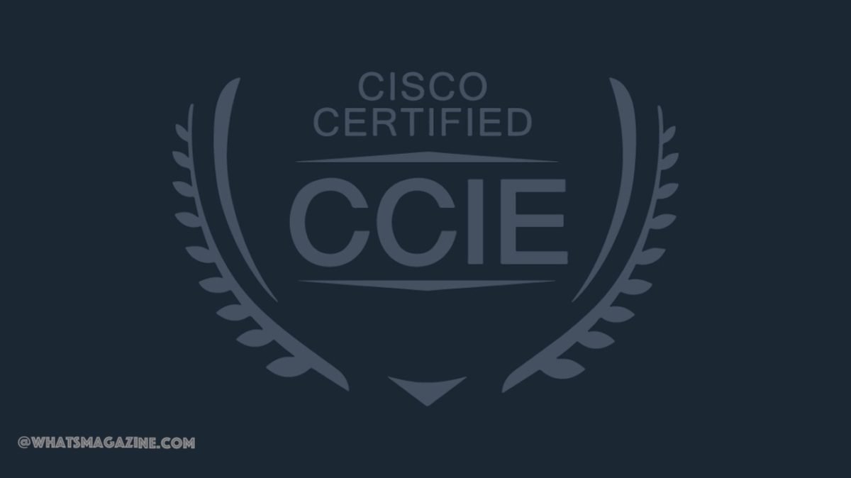 Everything About Cisco CCIE Certification 2021 - Whatsmagazine Everything About Cisco CCIE Certification 2021 - Whatsmagazine
